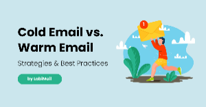 Cold Email vs. Warm Email: Strategies and Best Practices