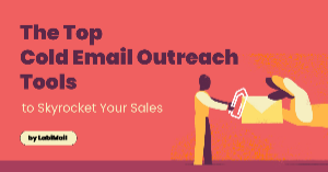 The Top Cold Email Outreach Tools to Skyrocket Your Sales