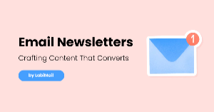 Email Newsletters: Crafting Content That Converts