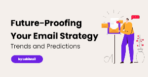 Future-Proofing Your Email Strategy: Trends and Predictions