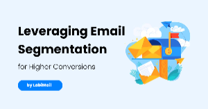 Leveraging Email Segmentation for Higher Conversions